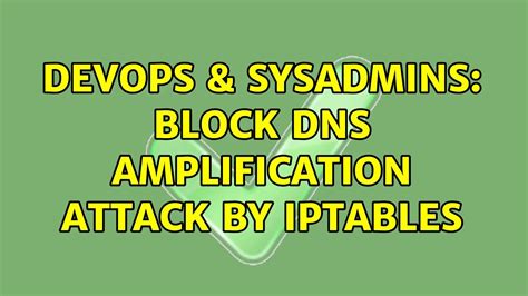 Devops And Sysadmins Block Dns Amplification Attack By Iptables 2 Solutions Youtube
