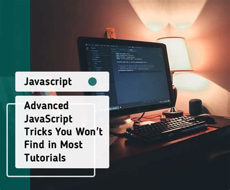 Advanced Javascript Tricks You Won T Find In Most Tutorials Vortexica