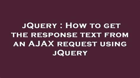 jquery how to get the response text from an ajax request using jquery youtube