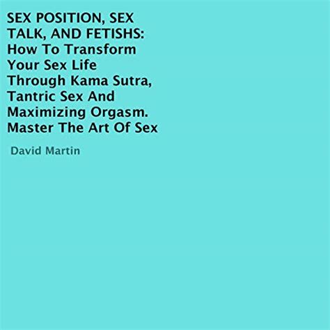Sex Position Sex Talk And Fetishes By David Martin Audiobook Uk