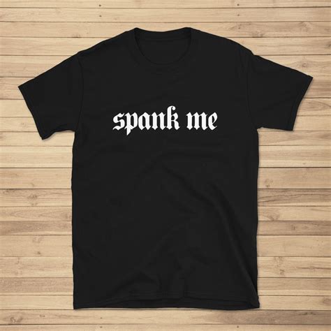 Spank Me Bdsm Shirt Masochist Shirt Ddlg Clothes Submissive Etsy
