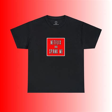 Netflix And Spank Me T Shirt Kinky T Shirt Bdsm T Shirt Kink T Shirt Spanking Tee Spanko Dom