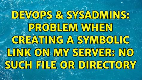 DevOps SysAdmins Problem When Creating A Symbolic Link On My Server