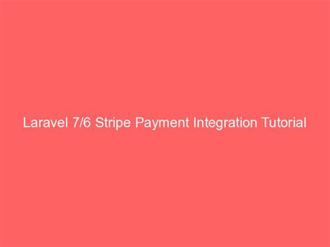 laravel 7 6 stripe payment integration tutorial codehunger blog