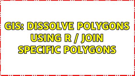 GIS Dissolve Polygons Using R Join Specific Polygons 3 Solutions