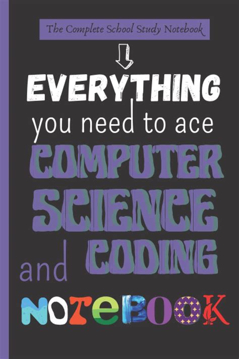 Everything You Need To Ace Computer Science And Coding The Complete