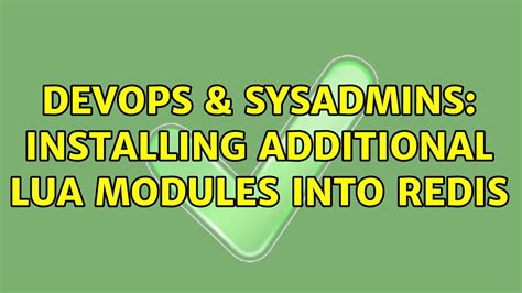 DevOps SysAdmins Installing Additional LUA Modules Into Redis 2