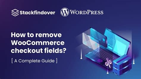 How To Remove WooCommerce Checkout Fields Stackfindover