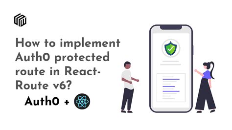 How To Implement Auth0 Protected Route In React Router V6 Scientyfic