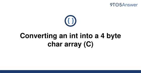 [solved] converting an int into a 4 byte char array c 9to5answer