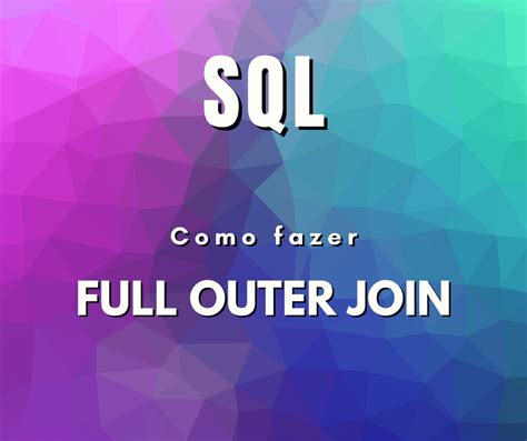 Como Fazer Um Full Outer Join Em Mysql Hora De Codar
