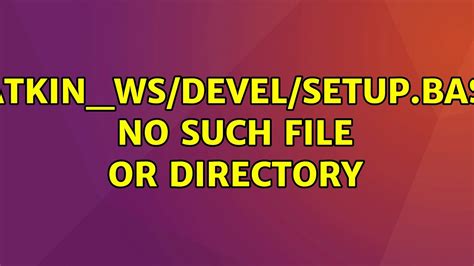 Ubuntu Catkin Ws Devel Setup Bash No Such File Or Directory YouTube
