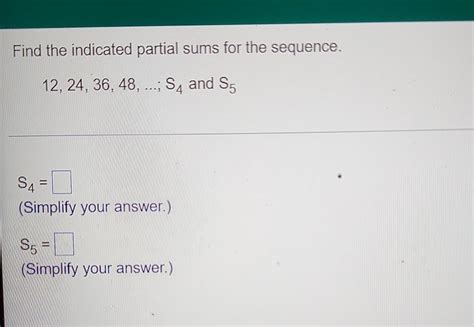 solved find the indicated partial sums for the sequence 12