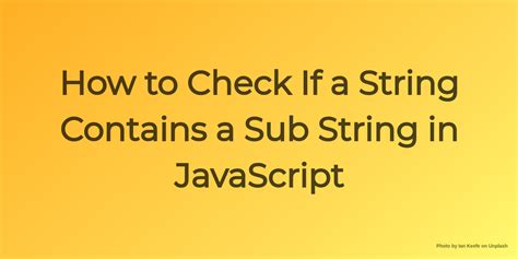 How To Check If A String Contains A Sub String In Javascript Codeforgeek