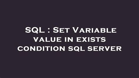 sql set variable value in exists condition sql server youtube