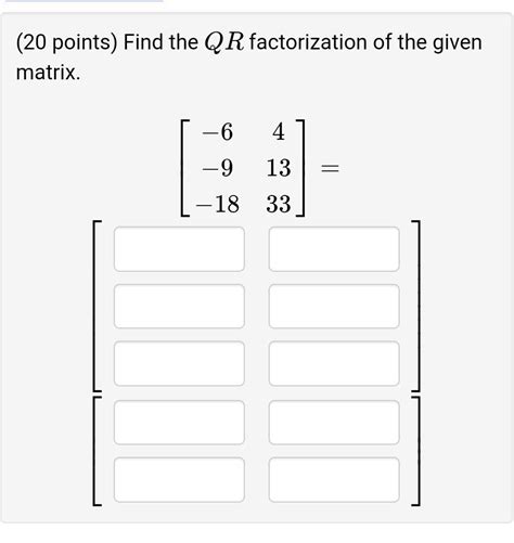 solved 20 points find the qr factorization of the given