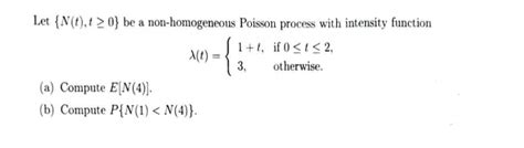 solved let {n t t 0} be a non homogeneous poisson process