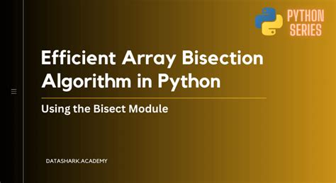 efficient array bisection algorithm in python using the bisect module datashark academy