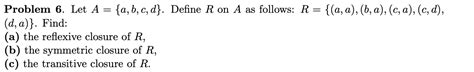solved problem 6 let a {a b c d} define r on a as