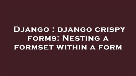 Django Django Crispy Forms Nesting A Formset Within A Form YouTube