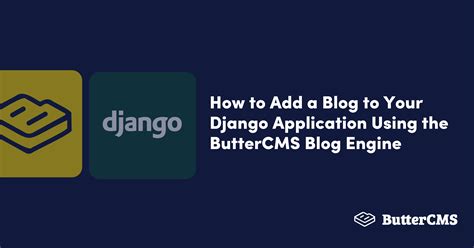 How To Quickly Build Add A Blog To Your Django App ButterCMS