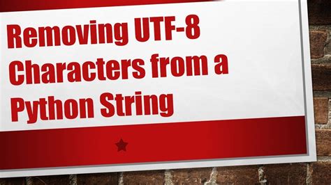 Removing UTF 8 Characters From A Python String YouTube