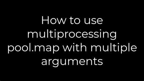Python How To Use Multiprocessing Pool Map With Multiple Arguments