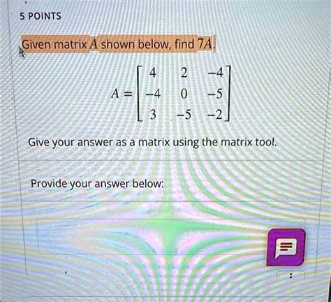 solved given matrix a shown below find 7a given matrix a shown below find 7a a 1 4 0 5