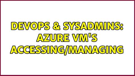 DevOps SysAdmins Azure VM S Accessing Managing 4 Solutions YouTube