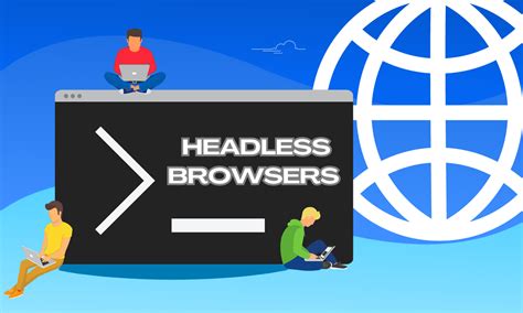 What Are Headless Browsers And Their Uses A Complete Guide