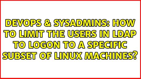 DevOps SysAdmins How To Limit The Users In LDAP To Logon To A