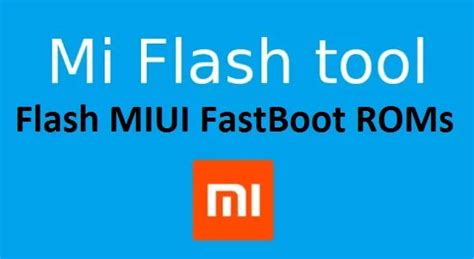 Beginners Guide On What Is Xiaomi Flash Tool And How To Use Beginners
