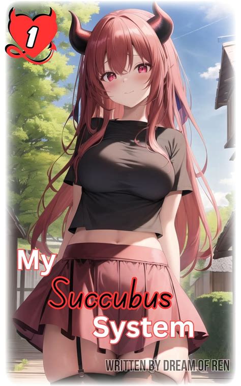 My Succubus System Novel 1 My Succubus System Novels Kindle Edition By Ren Dream Of