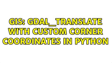 GIS Gdal Translate With Custom Corner Coordinates In Python YouTube