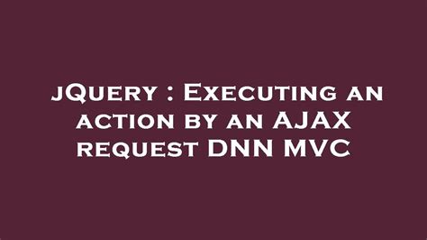 Jquery Executing An Action By An Ajax Request Dnn Mvc Youtube