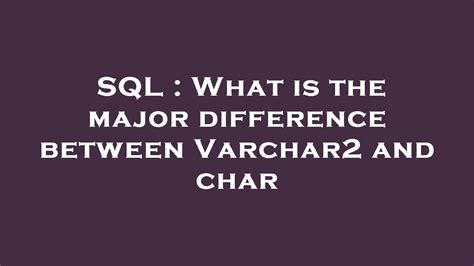 sql what is the major difference between varchar2 and char youtube