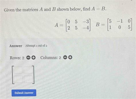 solved given the matrices a and b shown below find a b a beginbmatrix 0and5and 3 2and5and 4endbmatrix