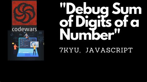 Debug Sum Of Digits Of A Number 7kyu Codewars Javascript Youtube