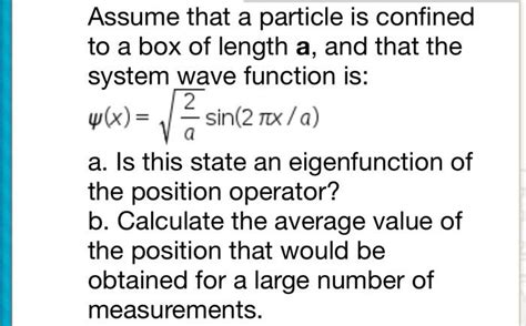 [solved] 2 assume that a particle is confined to a box of length a and course hero