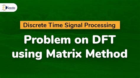 problem on dft using matrix method discrete fourier transform discrete time signal