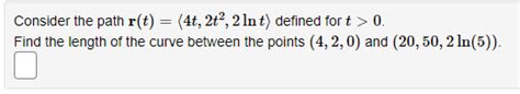 solved consider the path r t 4t 2 2 2 lnt defined for