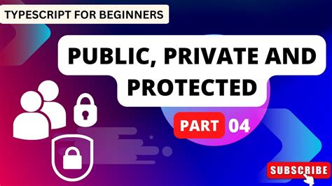 understanding access modifiers in typescript public private and protected typescript for