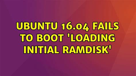 ubuntu ubuntu 16 04 fails to boot loading initial ramdisk youtube