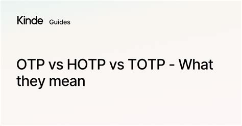 Kinde OTP Vs HOTP Vs TOTP What They Mean