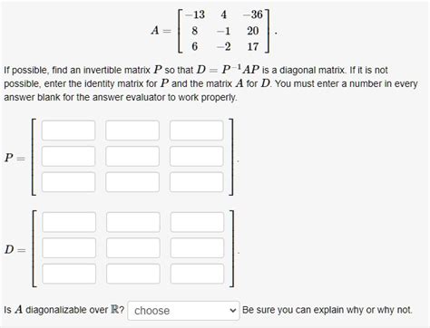 solved a [[ 13 4 36] [8 1 20] [6 2 17]] if possible find an invertible matrix p