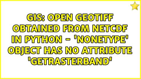 open geotiff obtained from netcdf in python nonetype object has no attribute getrasterband