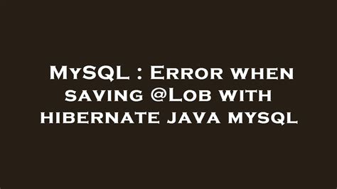 Mysql Error When Saving Lob With Hibernate Java Mysql Youtube
