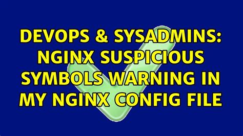DevOps SysAdmins Nginx Suspicious Symbols Warning In My Nginx Config