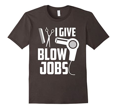 I Give Blow Jobs Funny Hair Blow Out Hairstylist T Shirt Tj Theteejob