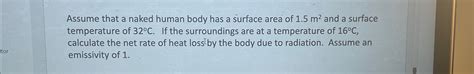 Solved Assume That A Naked Human Body Has A Surface Area Of Chegg